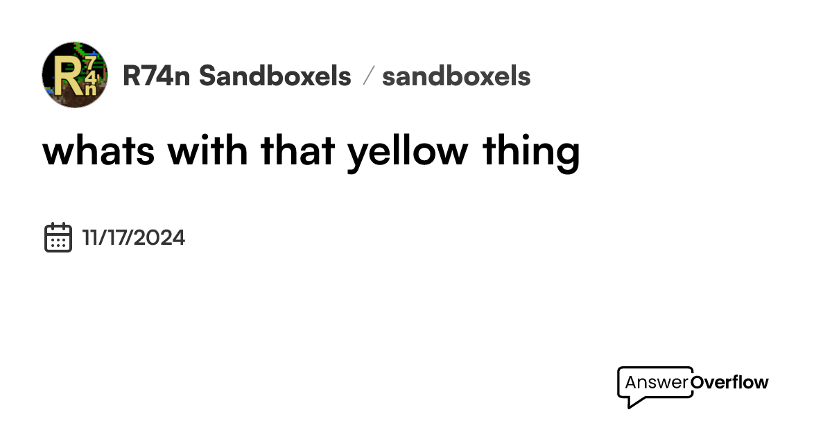 what's with that yellow thing - 🚨 R74n / Sandboxels
