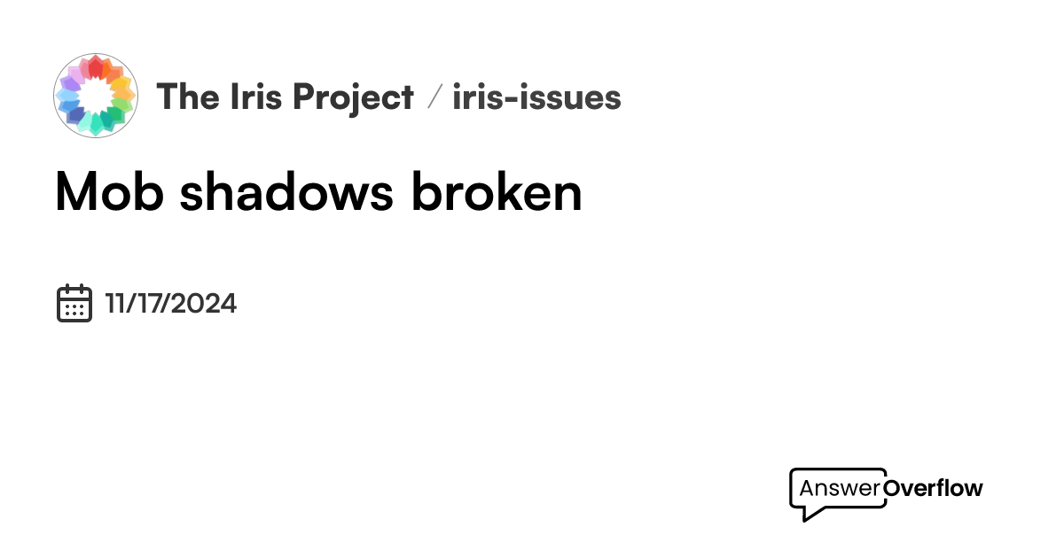 Mob shadows broken - The Iris Project