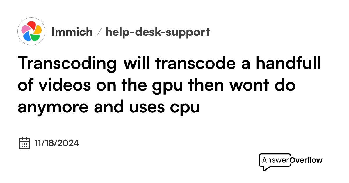 Transcoding will transcode a handfull of videos on the gpu then wont do ...