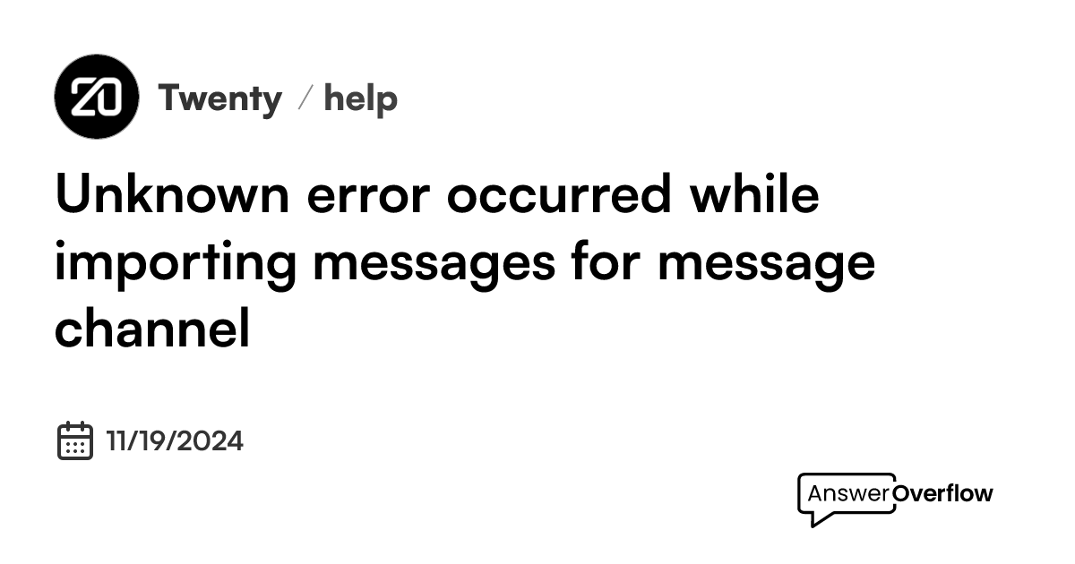 Unknown error occurred while importing messages for message channel ...