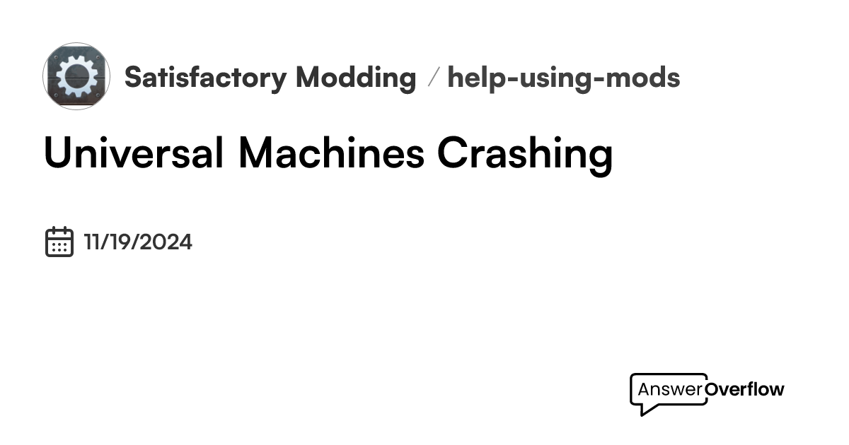 Universal Machines Crashing - Satisfactory Modding