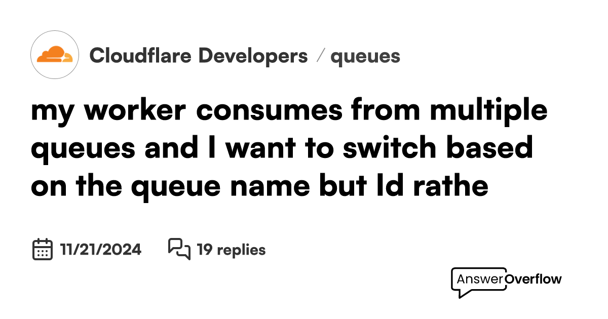 my worker consumes from multiple queues and I want to switch based on the queue name, but I'd ...
