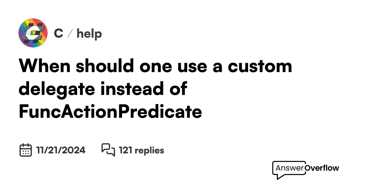 When should one use a custom delegate instead of Func/Action/Predicate? - C#