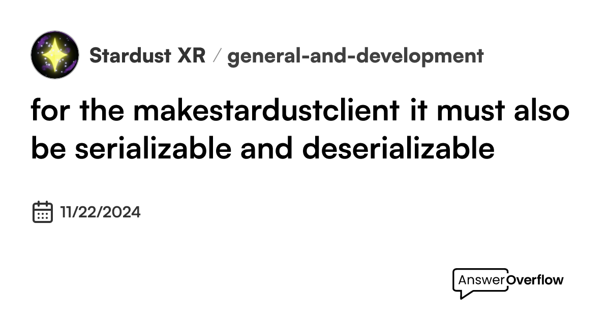 for the `make_stardust_client` it must also be serializable and deserializable - Stardust XR