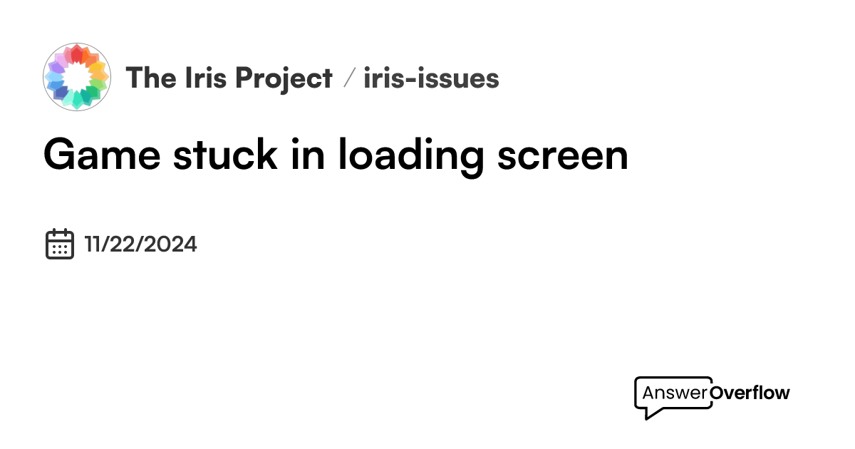 Game stuck in loading screen - The Iris Project