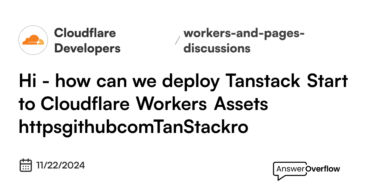 Hi - how can we deploy Tanstack Start to Cloudflare Workers Assets? https://github.com/TanStack ...