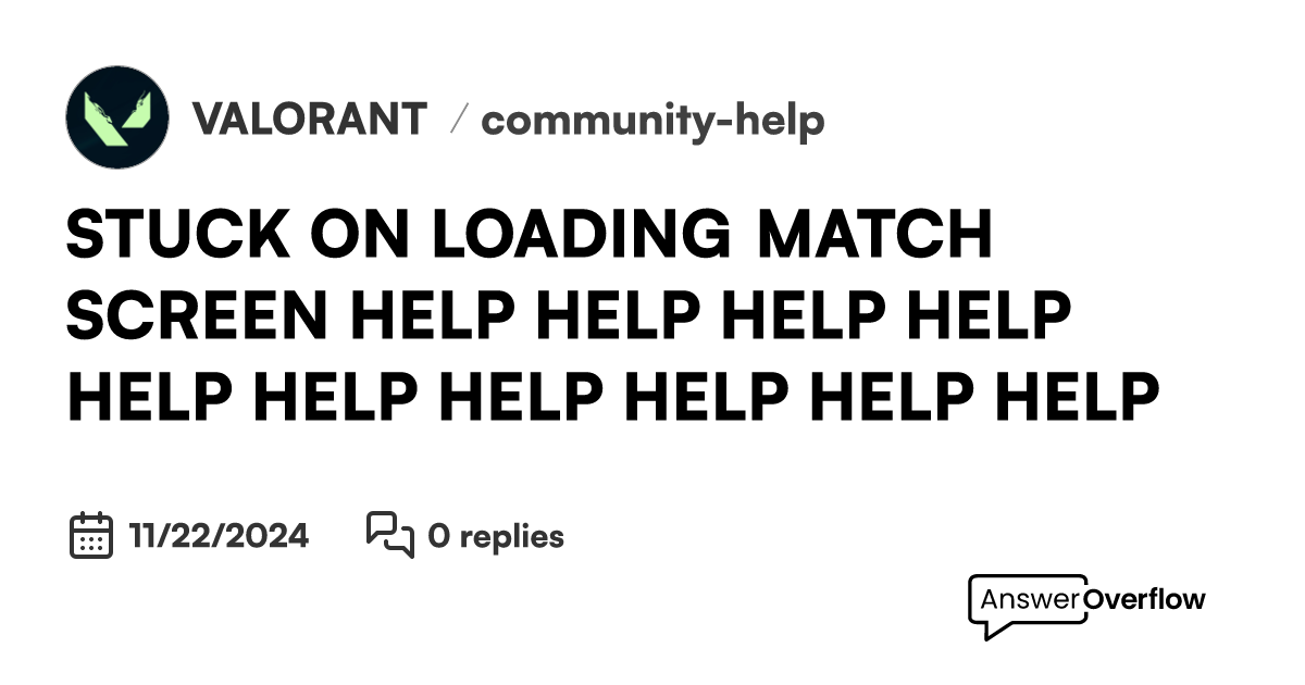 STUCK ON LOADING MATCH SCREEN HELP HELP HELP HELP HELP HELP HELP HELP HELP HELP - VALORANT