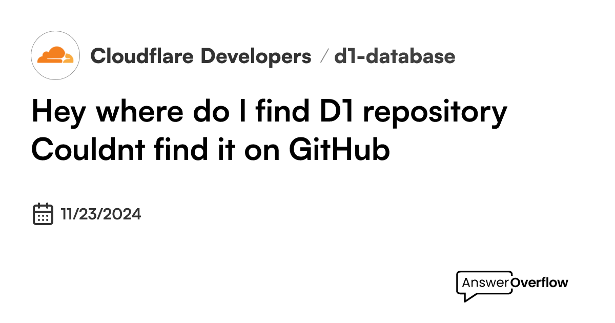 Hey, where do I find D1 repository? Couldn't find it on GitHub. - Cloudflare Developers
