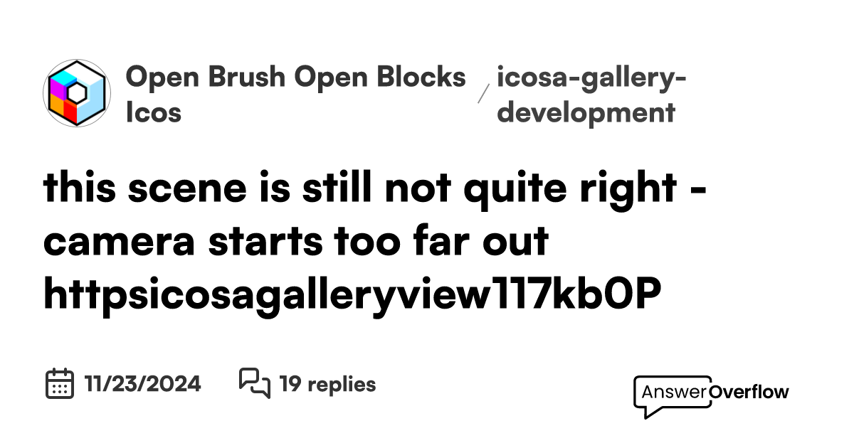 this scene is still not quite right - camera starts too far out: https://icosa.gallery/view ...