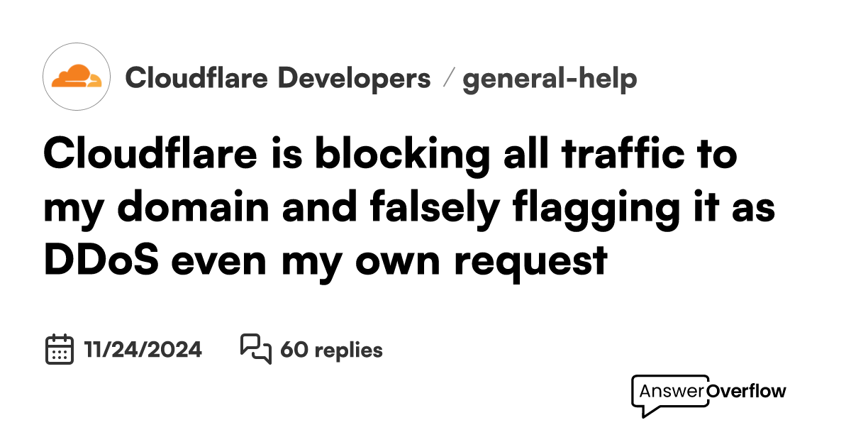 Cloudflare is blocking all traffic to my domain and falsely flagging it as DDoS, even my own ...