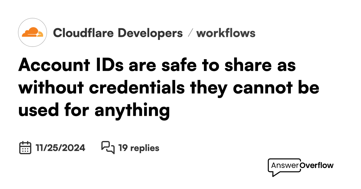 Account IDs are safe to share, as without credentials, they cannot be used for anything ...