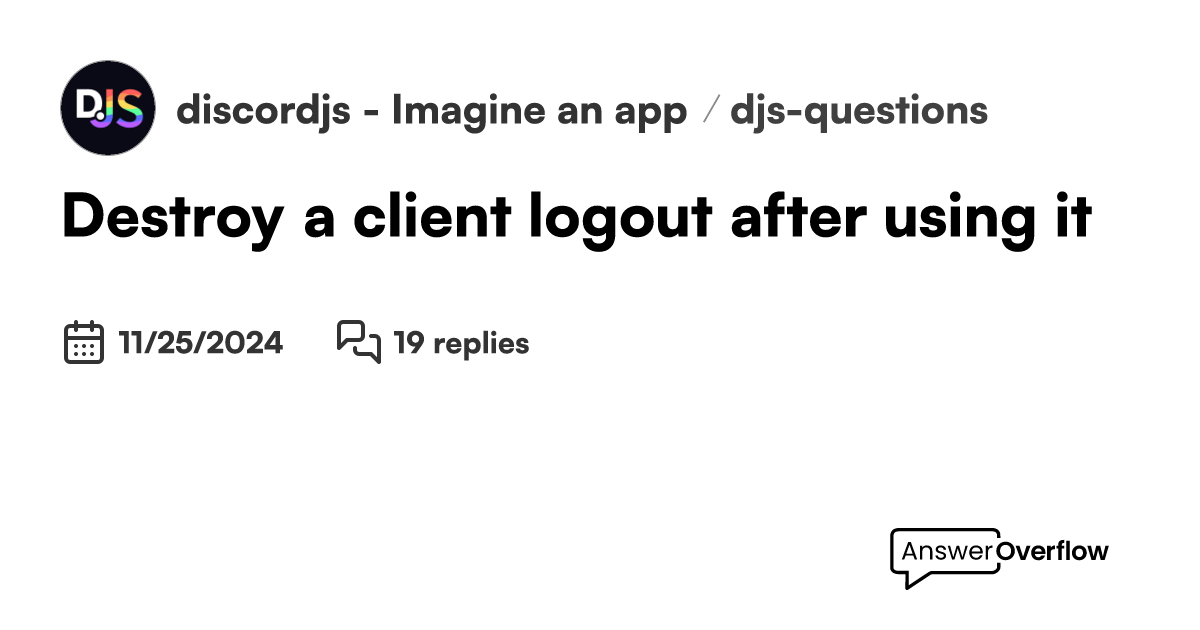 Destroy a client (logout) after using it - discord.js - Imagine an app