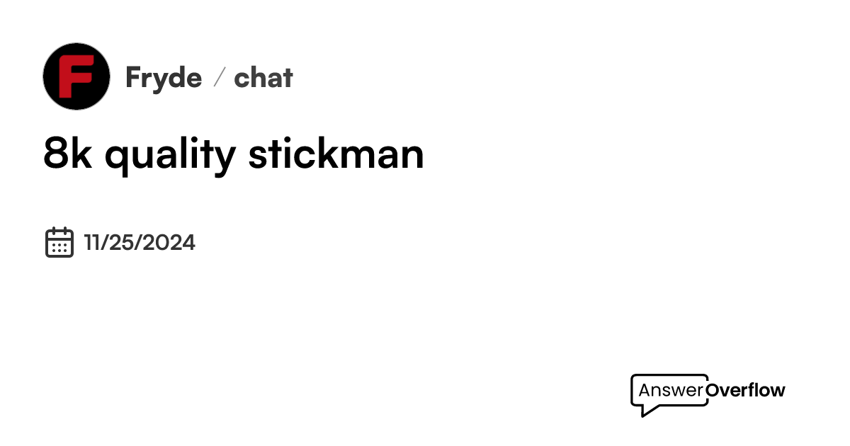8k quality stickman - Fryde