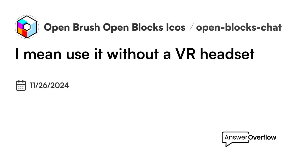 I mean use it without a VR headset - Open Brush, Open Blocks, Icosa Gallery