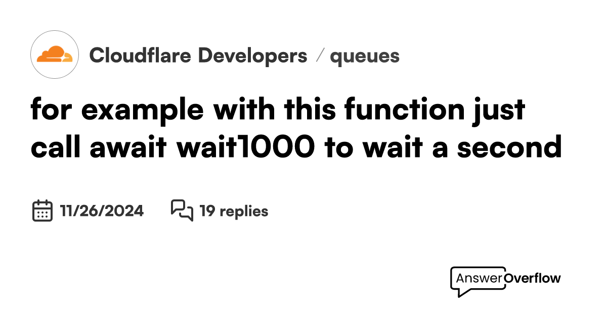 for example with this function, just call `await wait(1000)` to wait a second - Cloudflare ...