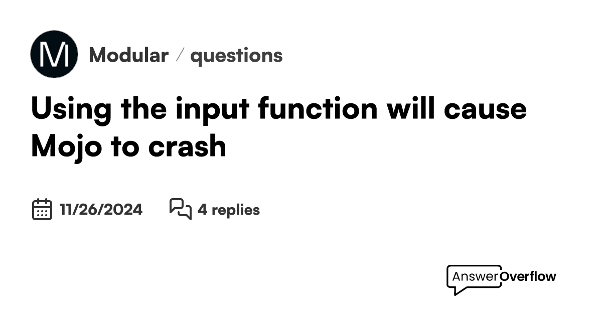 Using the input function will cause Mojo to crash. - Modular