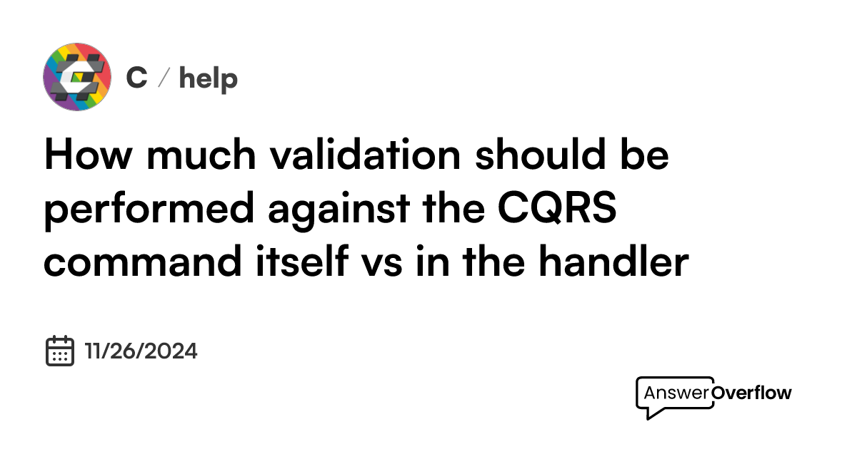 How much validation should be performed against the CQRS command itself vs in the handler? - C#