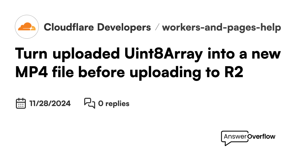 Turn uploaded Uint8Array into a new MP4 file before uploading to R2 - Cloudflare Developers