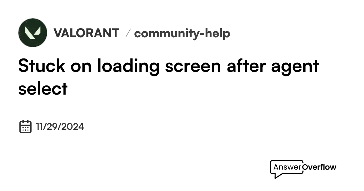 Stuck on loading screen after agent select - VALORANT