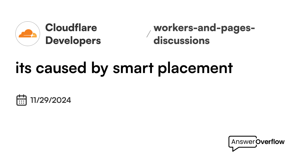 it's caused by smart placement - Cloudflare Developers