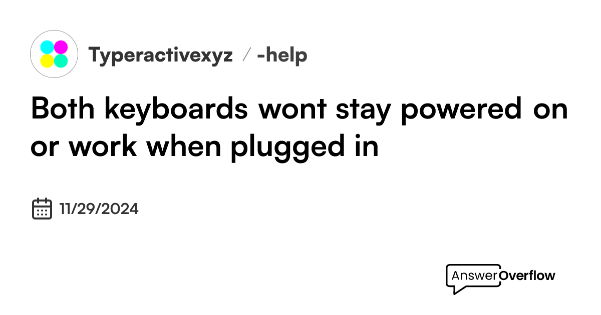 Both keyboards wont stay powered on or work when plugged in ...