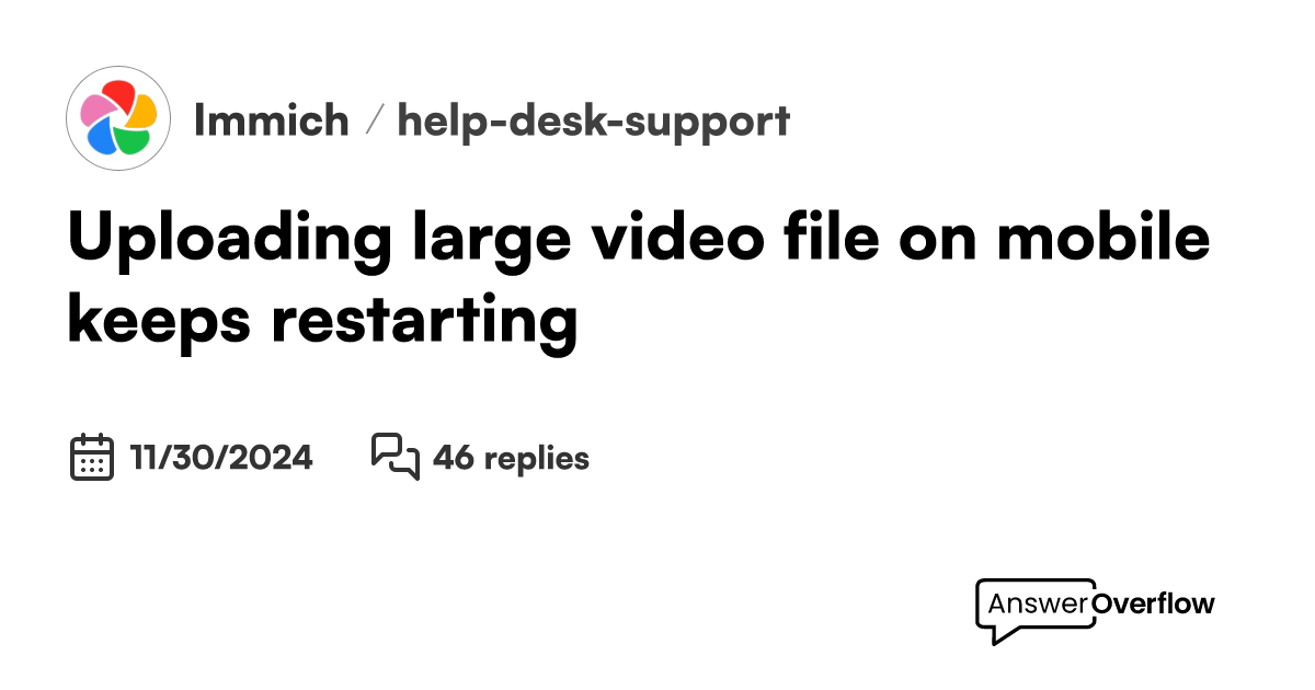 Uploading large video file on mobile keeps restarting - Immich