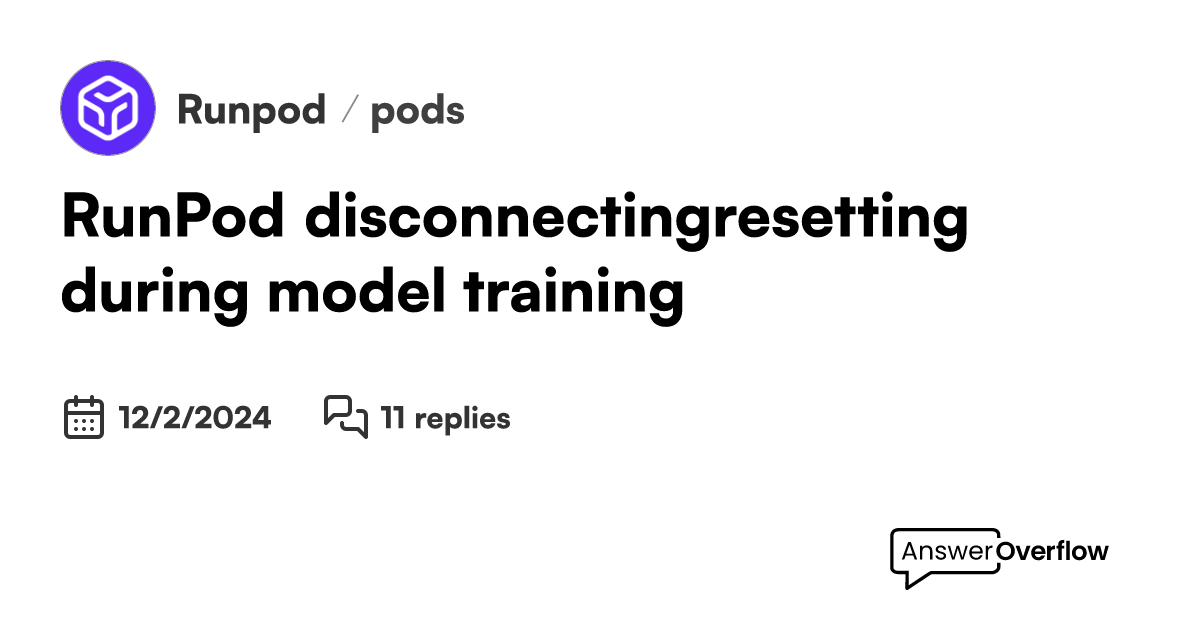 RunPod disconnecting/resetting during model training - Runpod