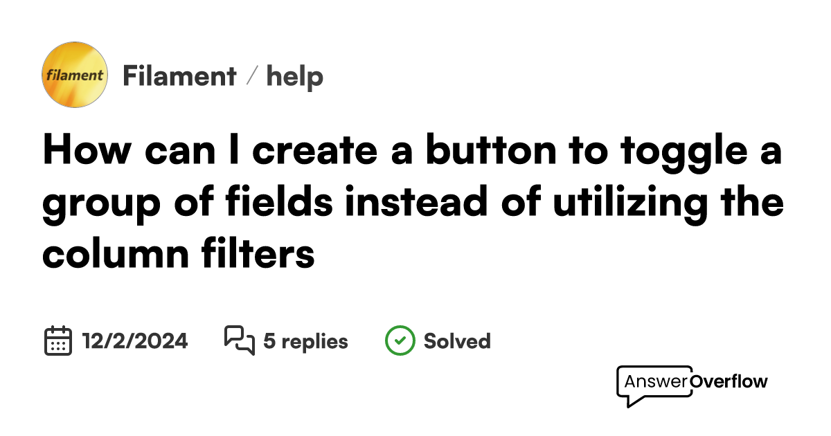How can I create a button to toggle a group of fields instead of utilizing the column filters ...