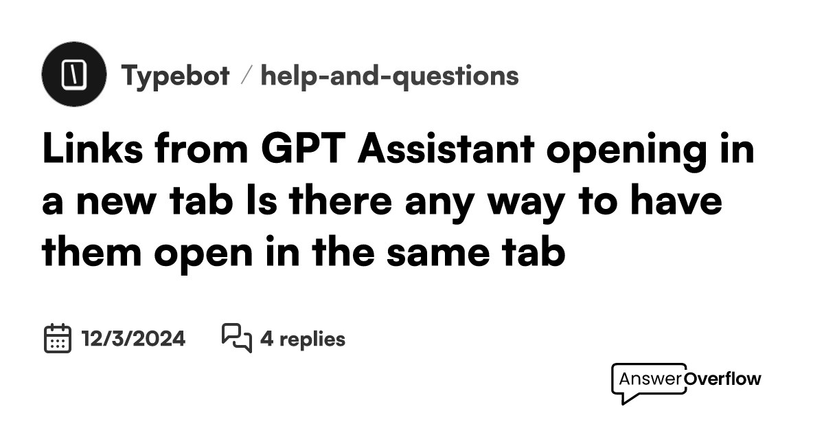 Links from GPT Assistant opening in a new tab. Is there any way to have them open in the same ...