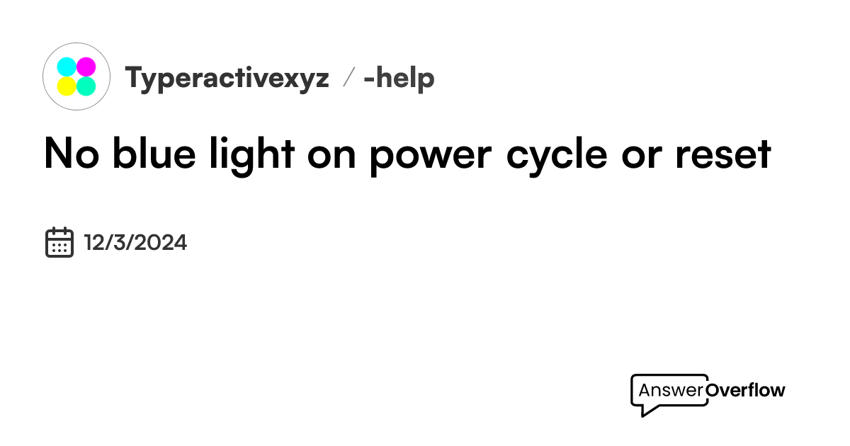 No blue light on power cycle or reset - Typeractive.xyz