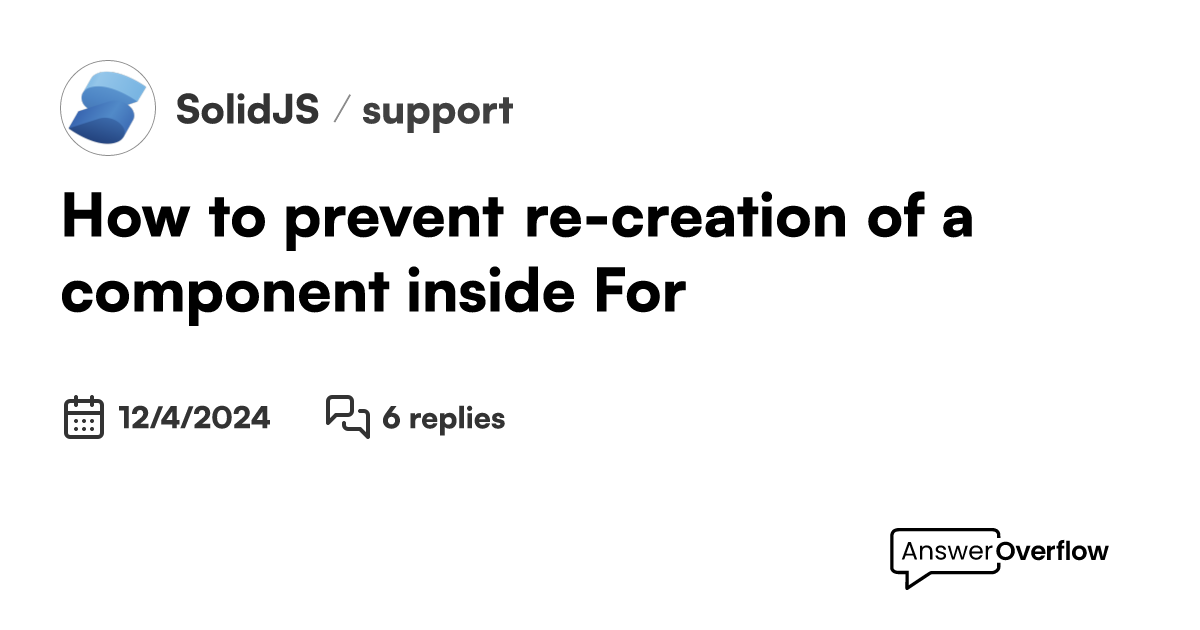 How to prevent re-creation of a component inside ? - SolidJS