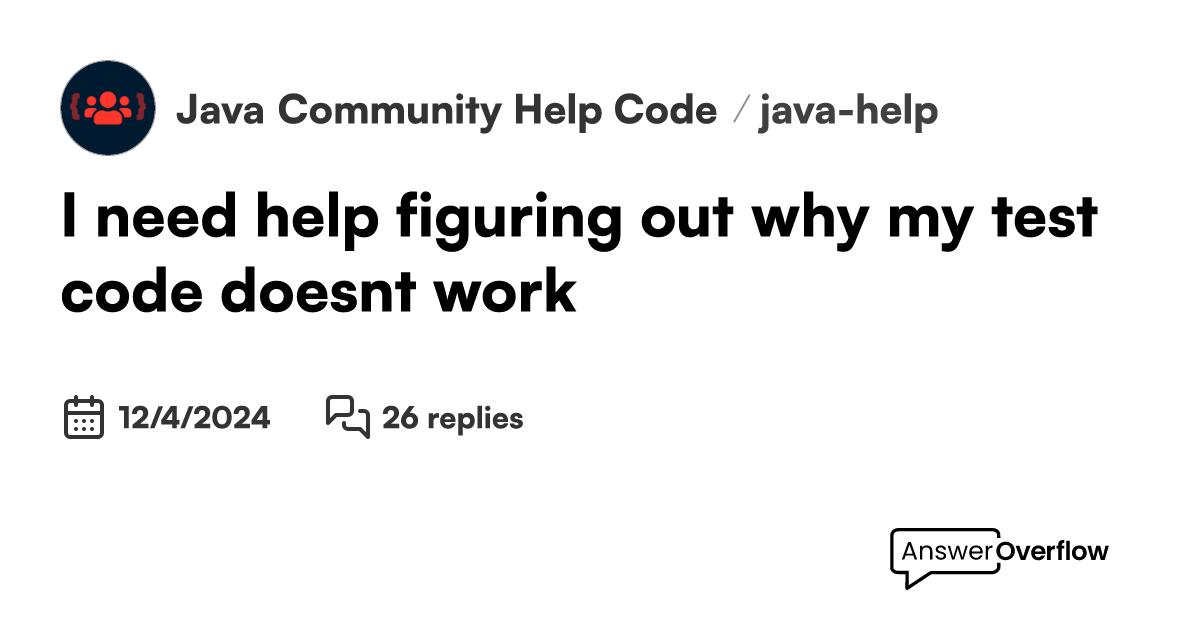 I need help figuring out why my test code doesn't work - Java Community ...