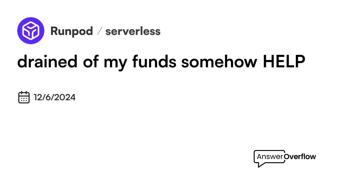 drained of my funds somehow. HELP?? - Runpod