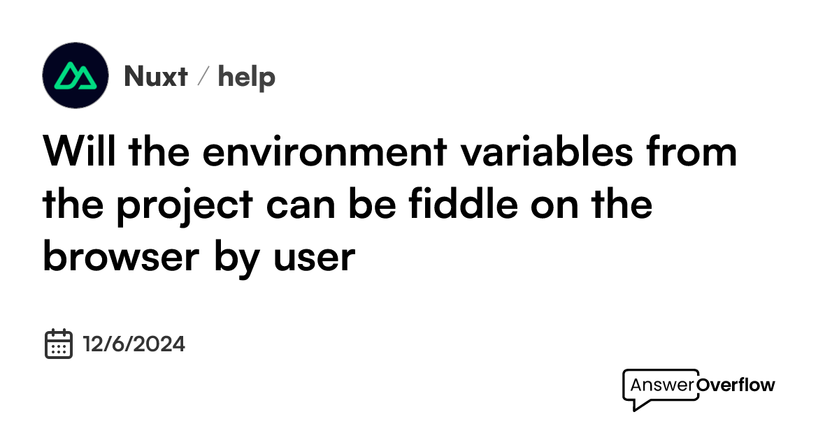 Will the environment variables from the project can be fiddle on the browser by user? - Nuxt