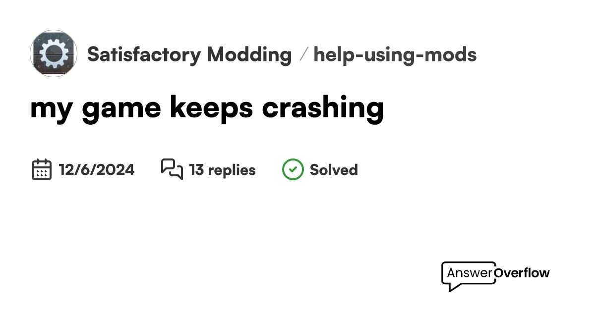 my game keeps crashing - Satisfactory Modding