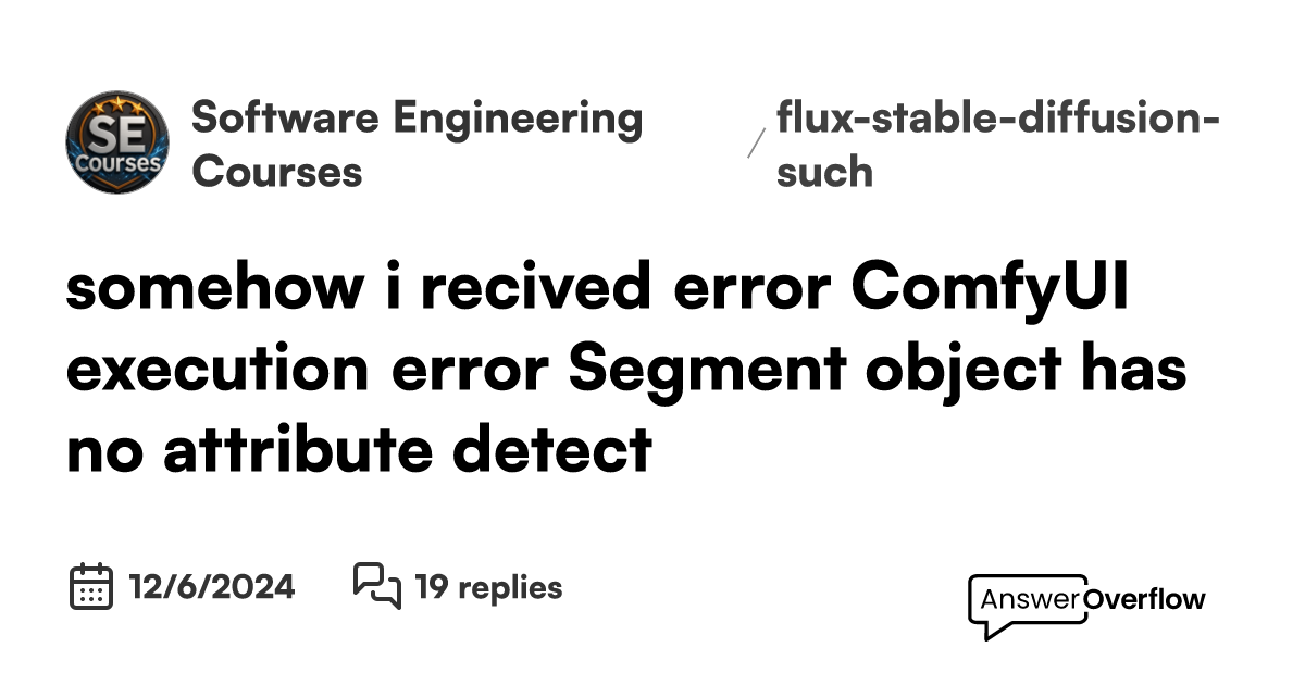 Somehow I Recived Error Comfyui Execution Error Segment Object Has 1957