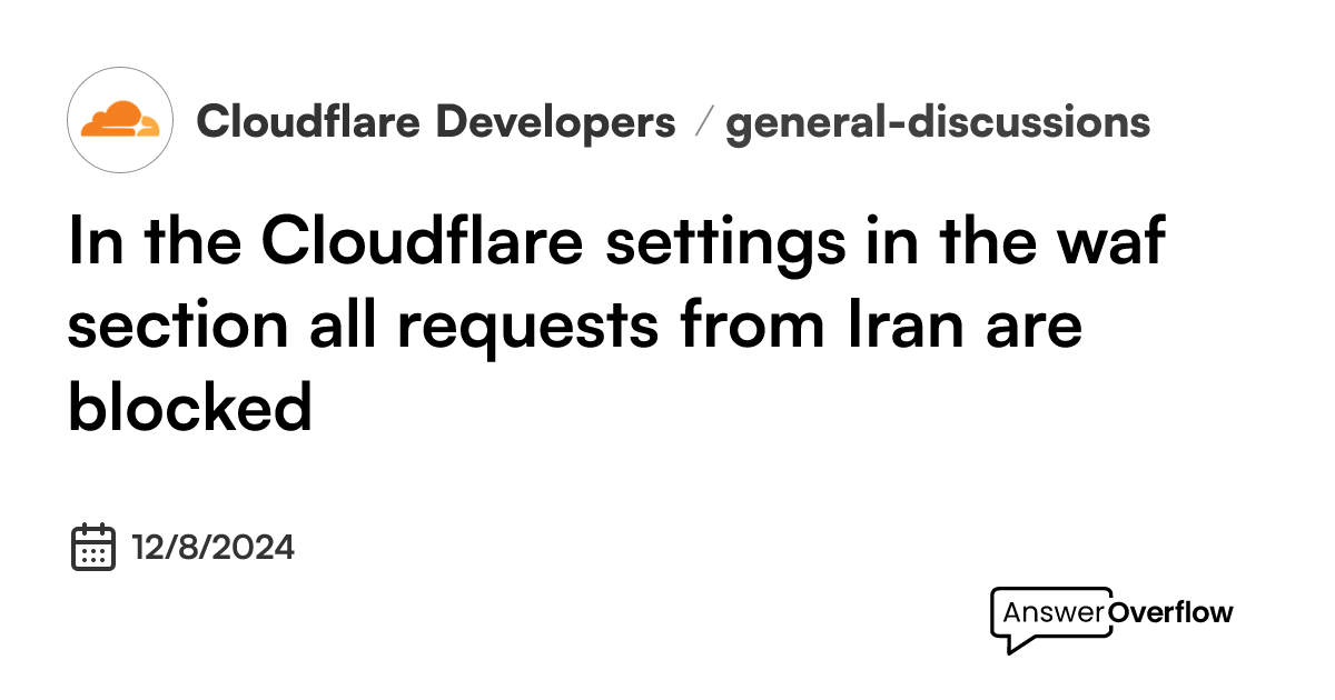 In the Cloudflare settings, in the waf section, all requests from Iran are blocked - Cloudflare ...
