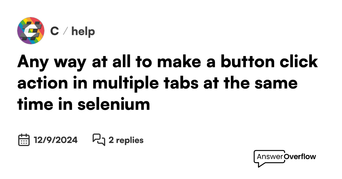 Any way at all to make a button click action in multiple tabs at the same time in selenium? - C#