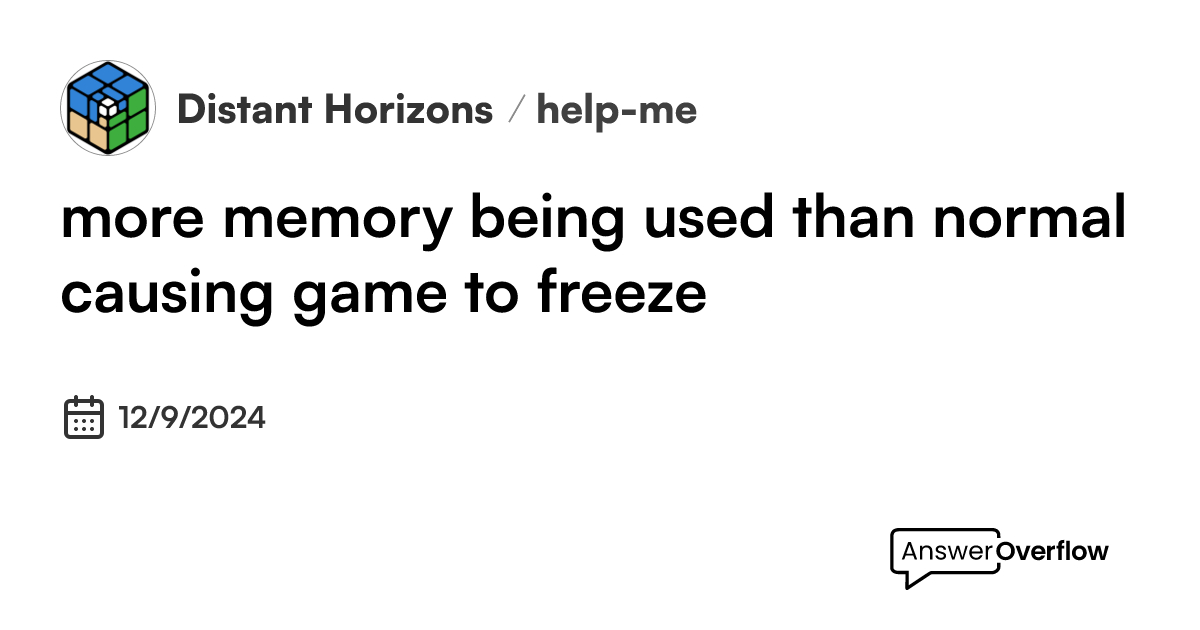 more memory being used than normal causing game to freeze - Distant ...