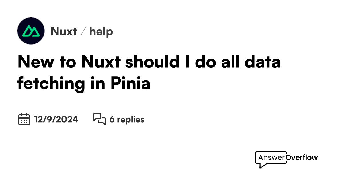 New to Nuxt: should I do all data fetching in Pinia? - Nuxt