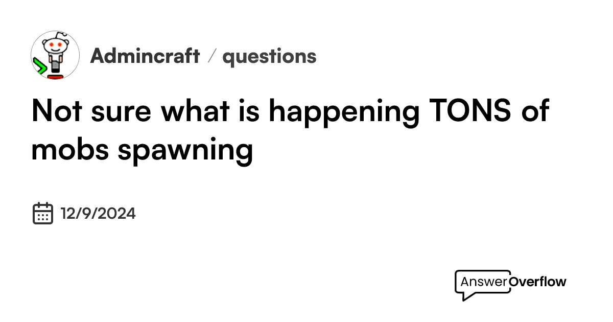 Not sure what is happening, TONS of mobs spawning. - Admincraft