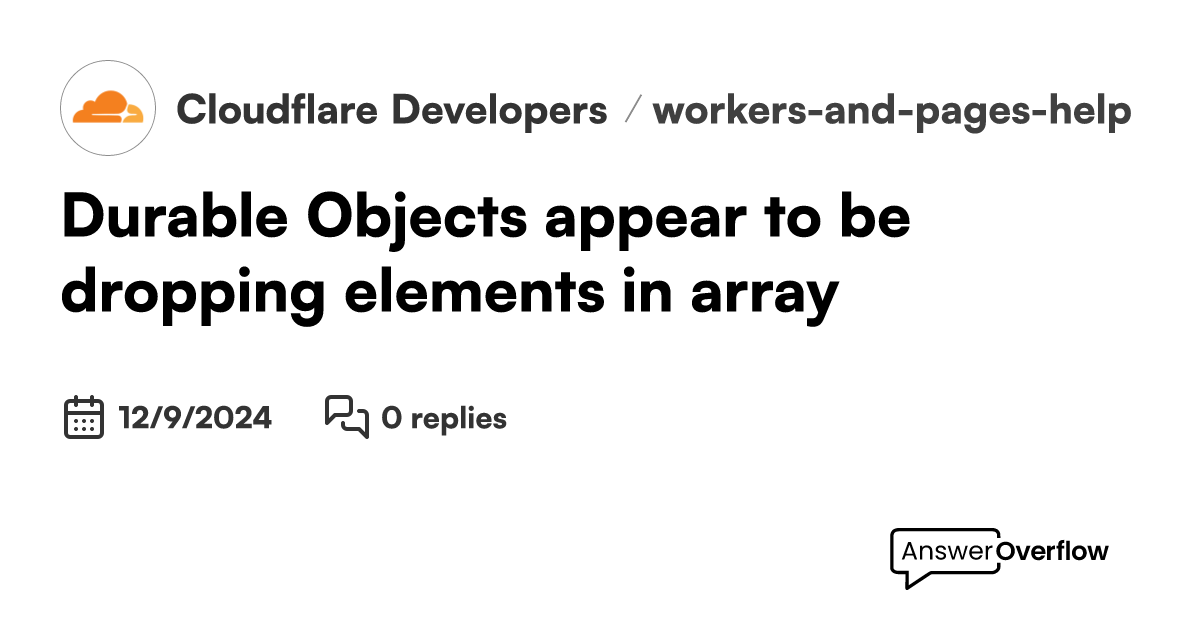 Durable Objects appear to be dropping elements in array - Cloudflare Developers
