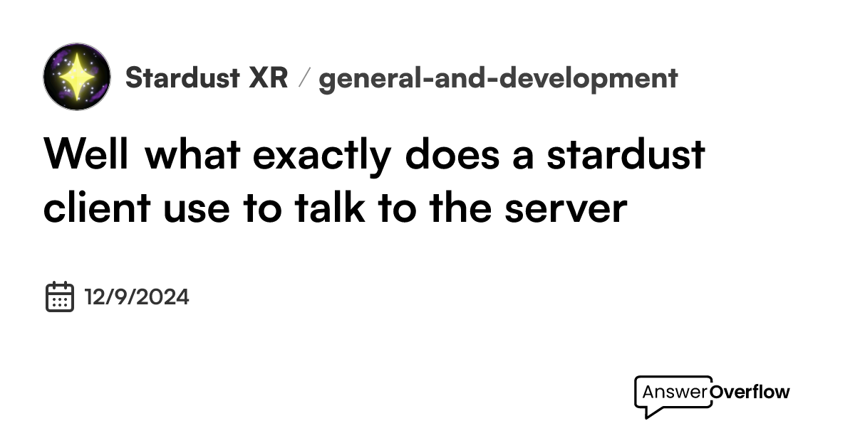 Well what exactly does a stardust client use to talk to the server? - Stardust XR