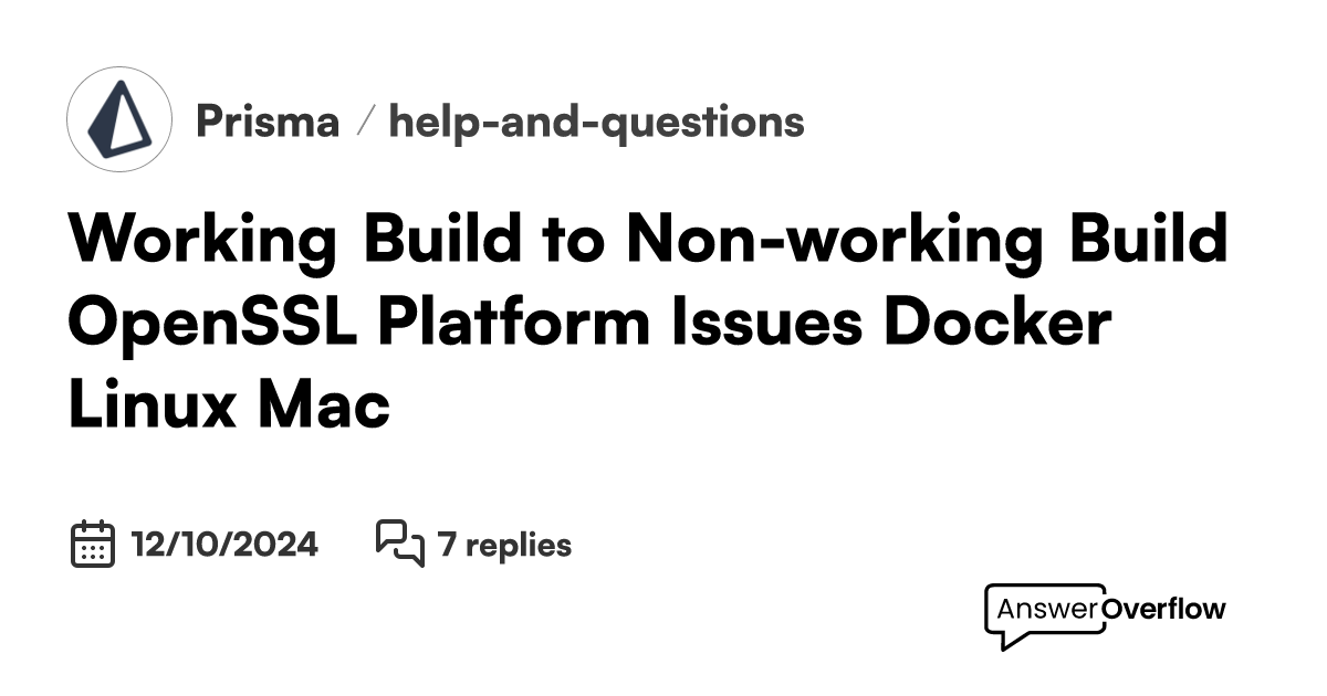 Working Build to Non-working Build, OpenSSL & Platform Issues, Docker, Linux, Mac - Prisma