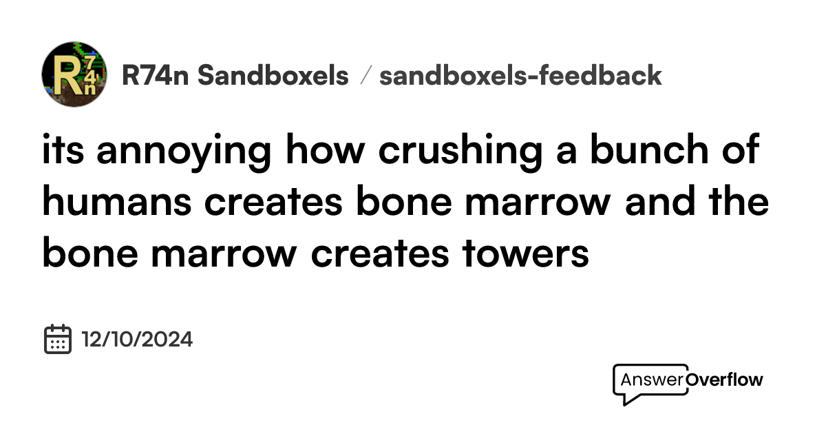its annoying how crushing a bunch of humans creates bone marrow and the ...
