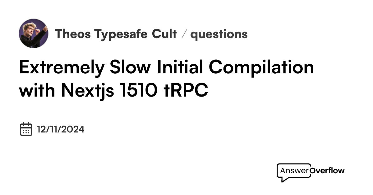 🐌 Extremely Slow Initial Compilation with Next.js 15.1.0 + tRPC - Theo's Typesafe Cult