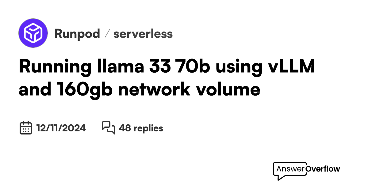 Running llama 3.3 70b using vLLM and 160gb network volume - Runpod
