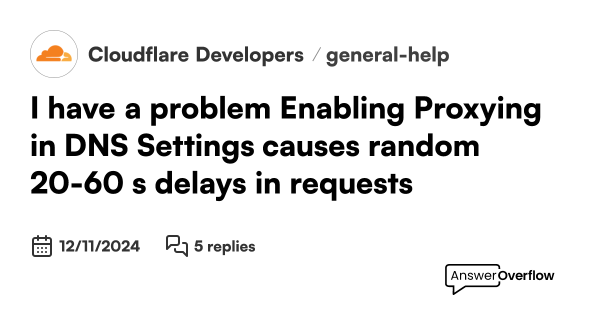 I Have A Problem Enabling Proxying In Dns Settings Causes Random 20 60 S Delays In Requests