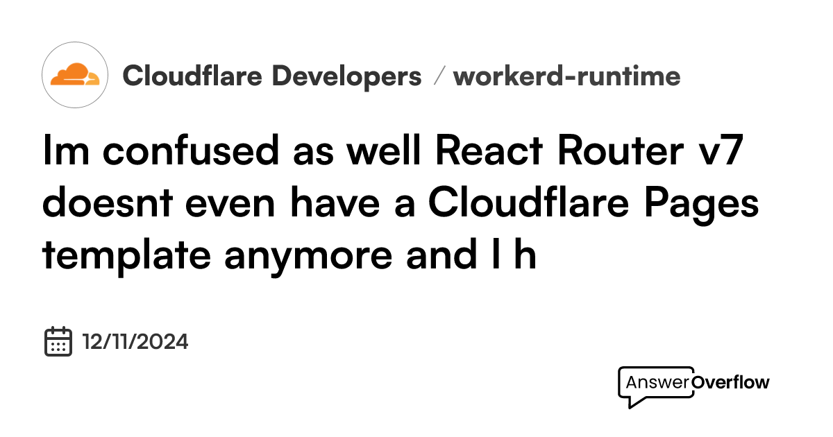 I'm confused as well. React Router v7 doesn't even have a Cloudflare Pages template anymore and ...