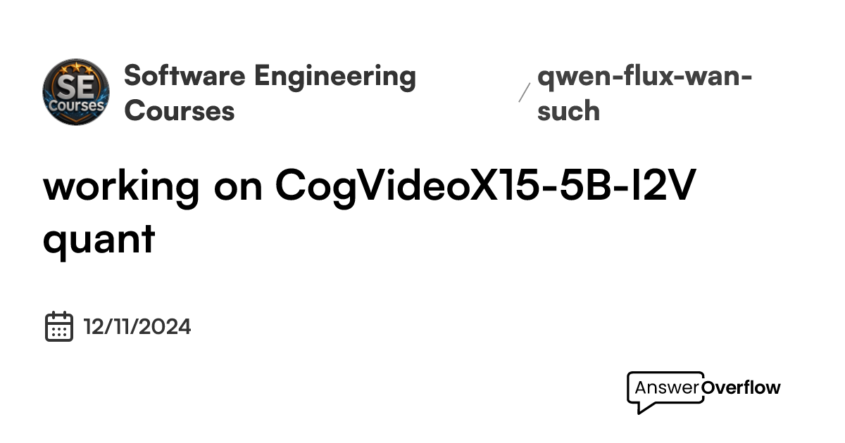 working on CogVideoX1.5-5B-I2V quant - Software Engineering Courses ...
